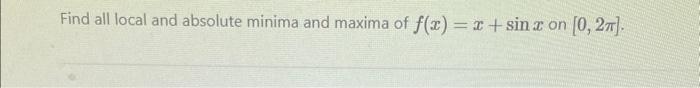 Solved Find all local and absolute minima and maxima of | Chegg.com