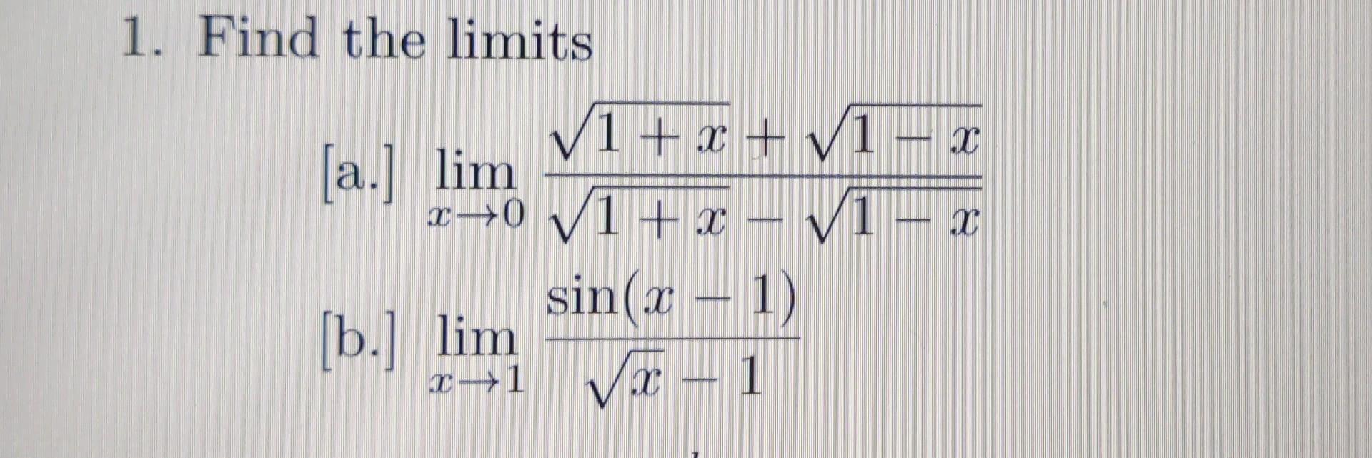 Solved 1. Find the limits [a.] limx→01+x−1−x1+x+1−x [b.] | Chegg.com