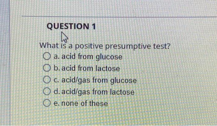 Solved QUESTION 1 What is a positive presumptive test? O a. | Chegg.com