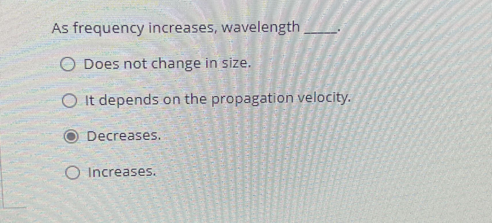 Solved As frequency increases, wavelength q,Does not change | Chegg.com