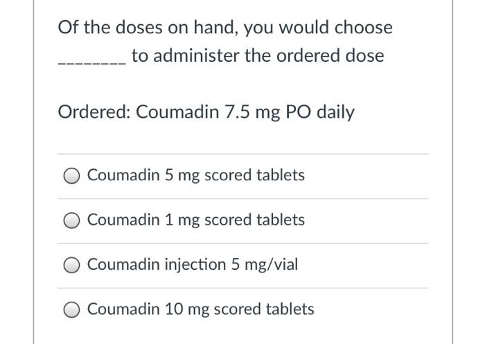 Solved Of the doses on hand, you would choose to administer | Chegg.com