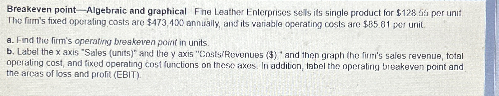 Solved Breakeven point-Algebraic and graphical Fine Leather | Chegg.com Solved Breakeven point-Algebraic and graphical Fine Leather | Chegg.com