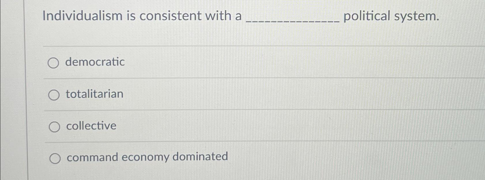 Solved Individualism is consistent with a political | Chegg.com