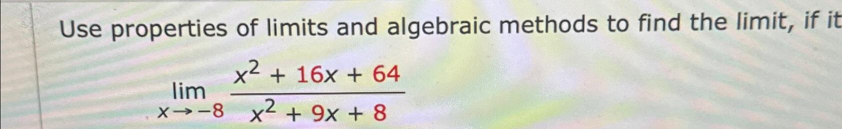 Solved Use properties of limits and algebraic methods to | Chegg.com