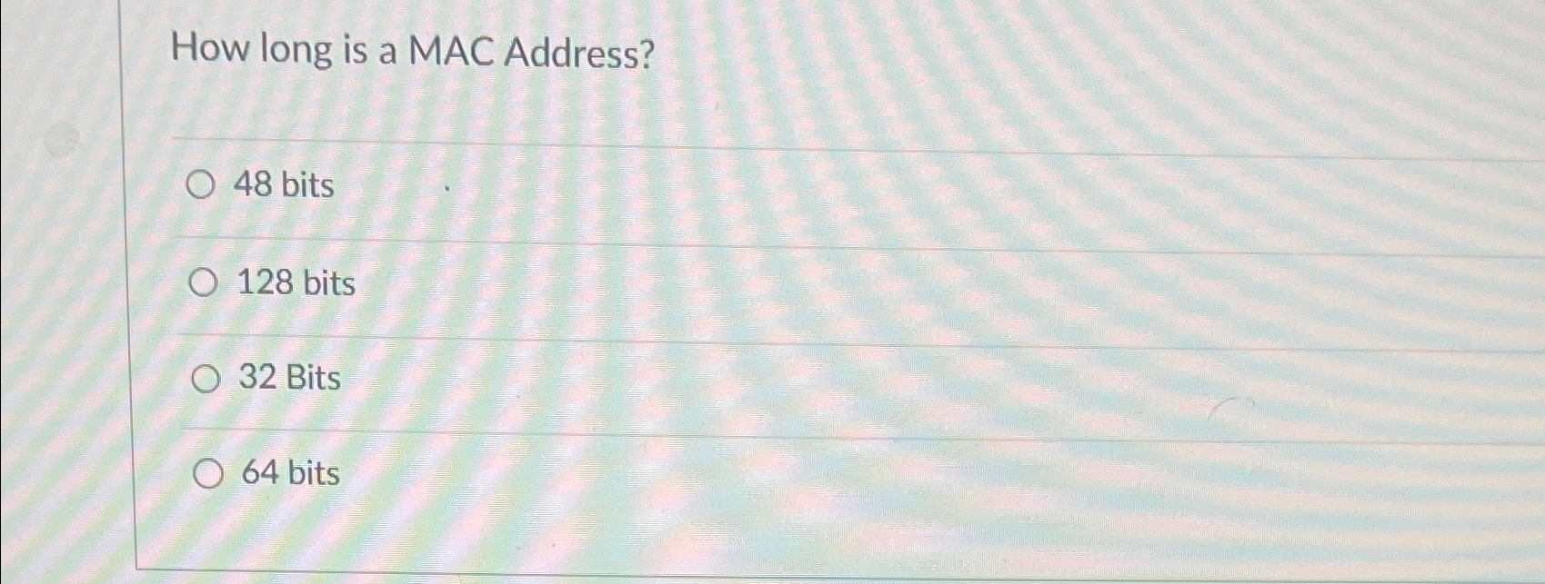 Solved How long is a MAC Address?48 ﻿bits128 ﻿bits32 ﻿Bits64 | Chegg.com