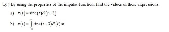 Solved Q1) By using the properties of the impulse function, | Chegg.com