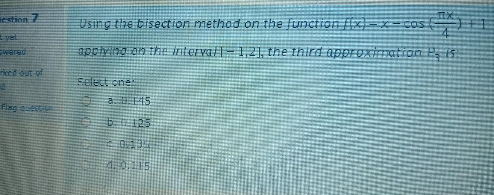 Solved estion 7 Using the bisection method on the function | Chegg.com