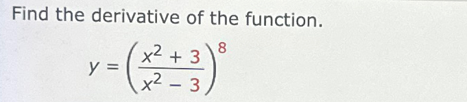Solved Find the derivative of the function.y=(x2+3x2-3)8 | Chegg.com