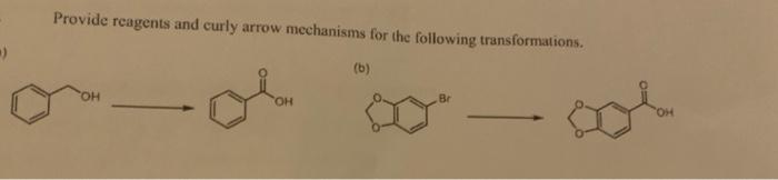 Solved Provide reagents and curly arrow mechanisms for the | Chegg.com