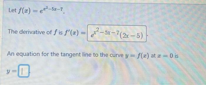 Solved Let f(x)=ex2−5x−7. The derivative of f is f′(x)= An | Chegg.com
