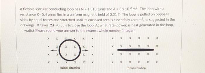 Solved a A flexible, circular conducting loop has N = 1,318 | Chegg.com