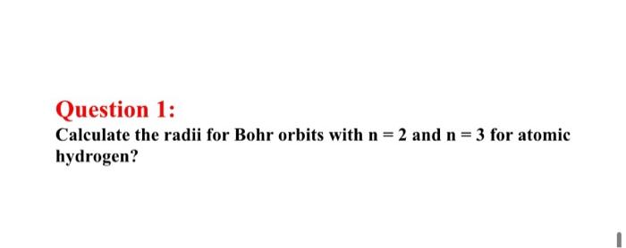 Solved Question 1 Calculate The Radii For Bohr Orbits With