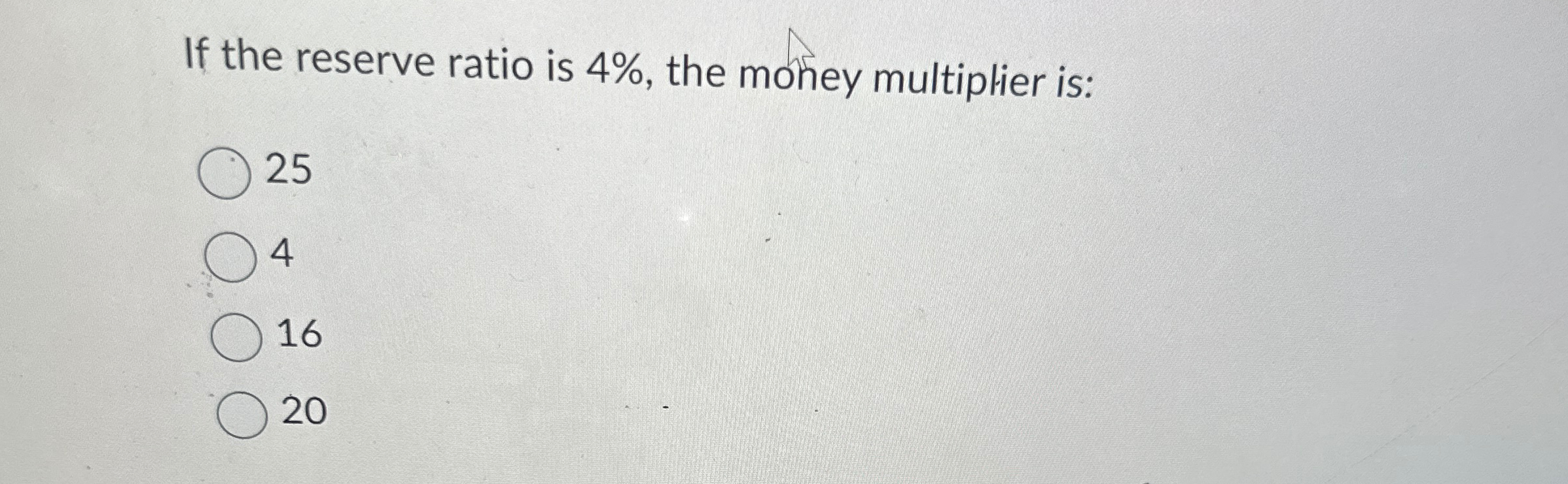 Solved If the reserve ratio is 4%, ﻿the money multiplier | Chegg.com