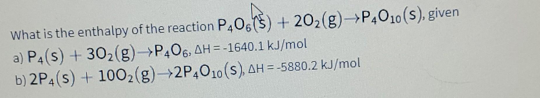 Solved What is the enthalpy of the reaction P4O6( s)+2O2( | Chegg.com