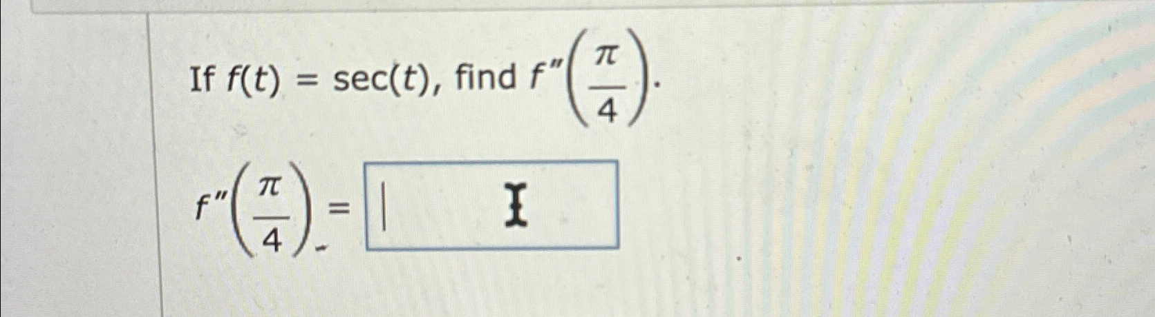 Solved If f(t)=sec(t), ﻿find f''(π4)f''(π4)= | Chegg.com