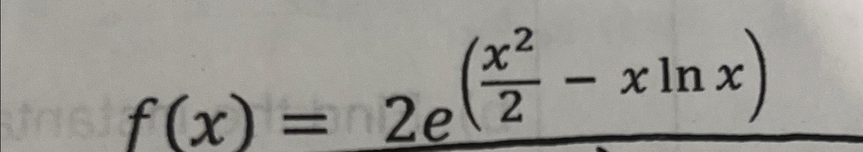 Solved find the deriative f(x)=2e(x22-xlnx) | Chegg.com