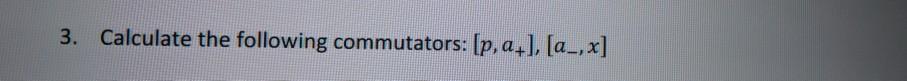 Solved 3 Calculate The Following Commutators [p A ]