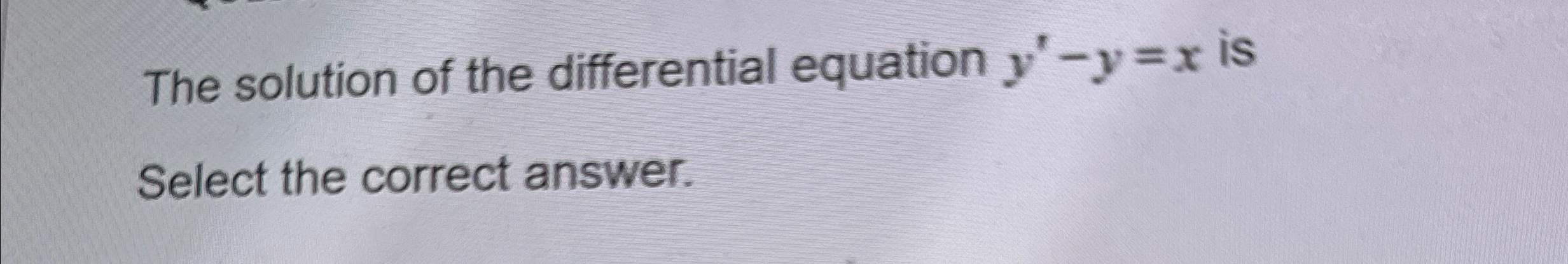Solved The solution of the differential equation y'-y=x ﻿is | Chegg.com