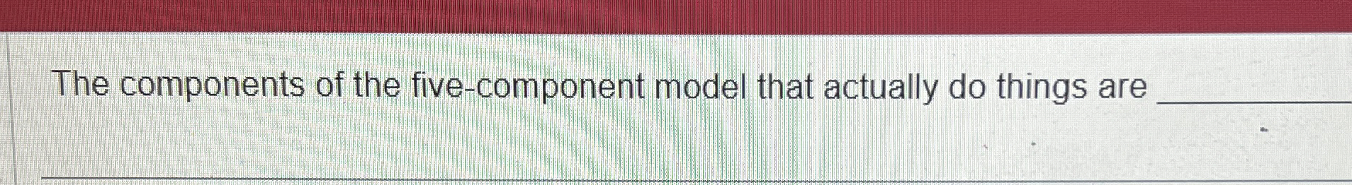 Solved The components of the five-component model that | Chegg.com
