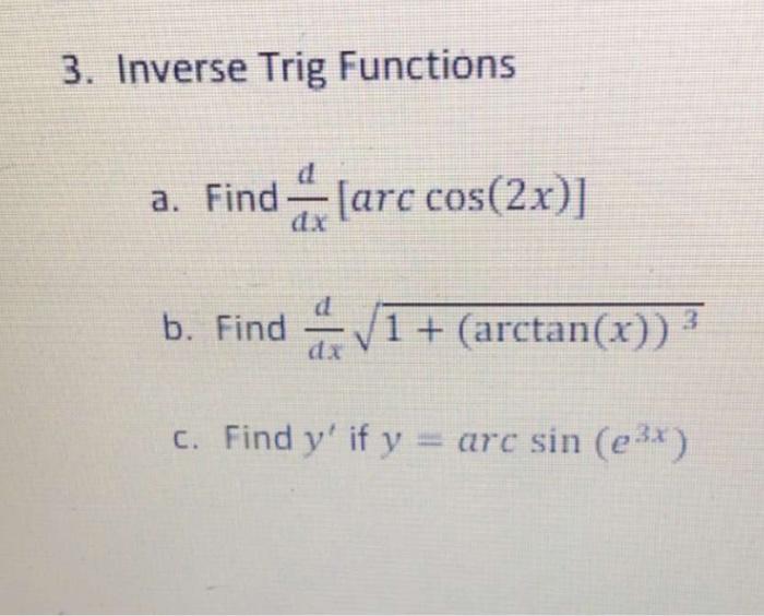 Solved 3. Inverse Trig Functions a. Find [arc cos(2x)] d . | Chegg.com