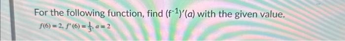 Solved For the following function, find (f−1)′(a) with the | Chegg.com