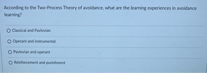 Solved According to the Two-Process Theory of avoidance, | Chegg.com