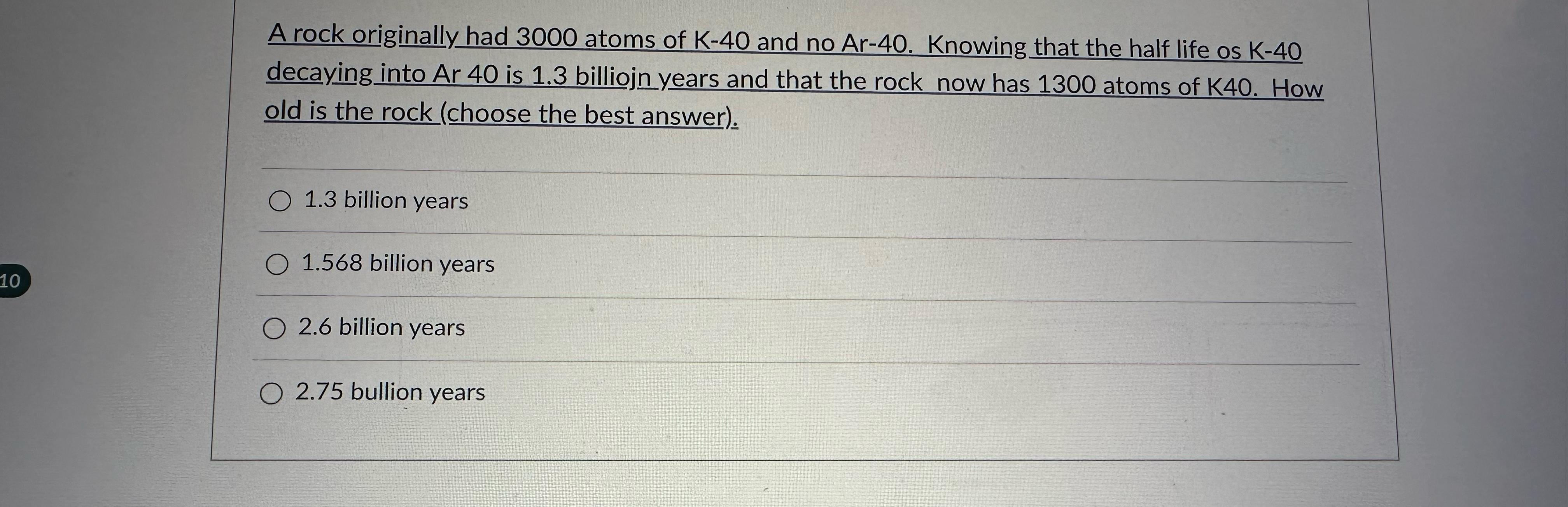 Solved A rock originally had 3000 ﻿atoms of K-40 ﻿and no | Chegg.com