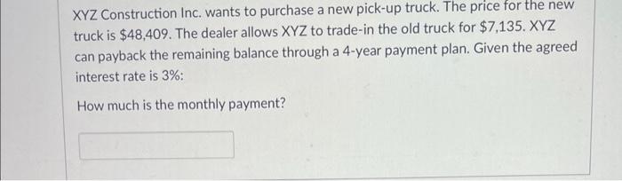 Solved XYZ Construction Inc. wants to purchase a new pick-up | Chegg.com