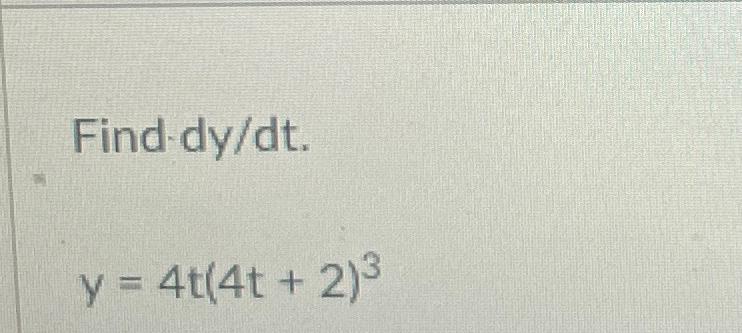 Solved Find dydt.y=4t(4t+2)3 | Chegg.com