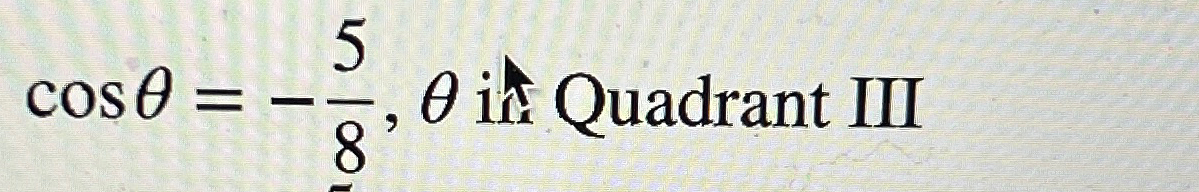 Solved cosθ=-58,θ ﻿if Quadrant III | Chegg.com