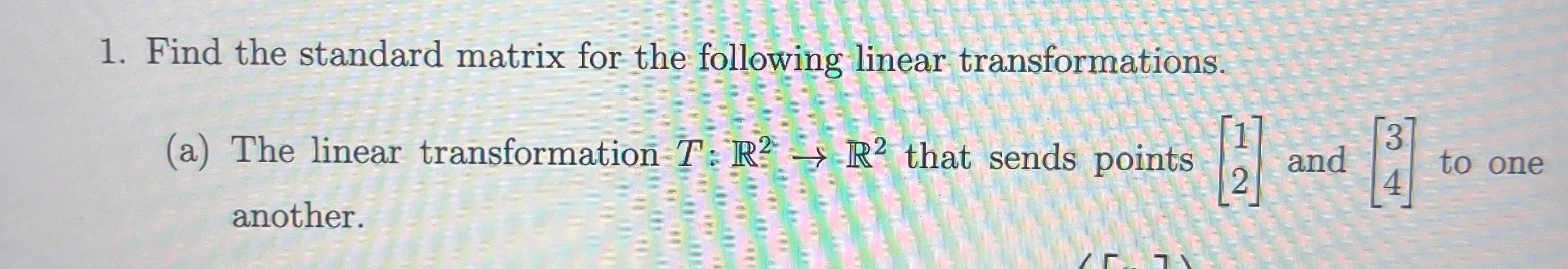 Solved Find the standard matrix for the following linear | Chegg.com
