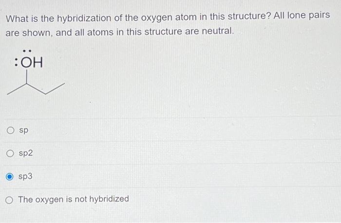 Solved What is the hybridization of the oxygen atom in this | Chegg.com