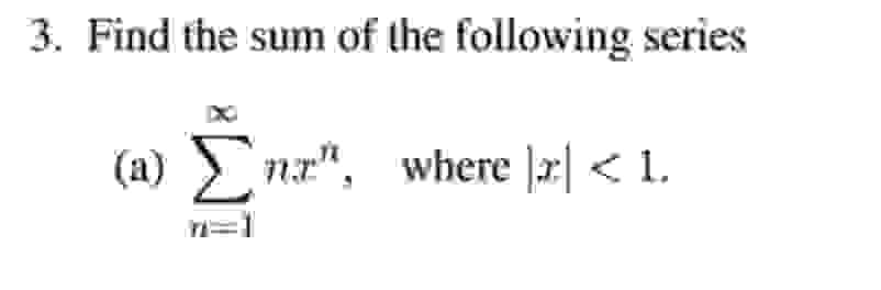 Solved Find the sum of the following series(a) ∑n=1∞nxn, | Chegg.com
