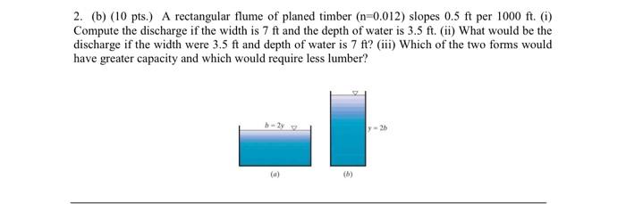 Solved 2. (b) (10 pts.) A rectangular flume of planed timber | Chegg.com