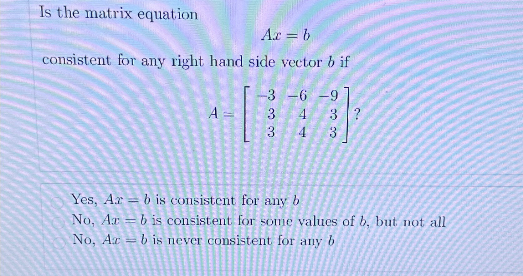 Solved Is the matrix equationAx=bconsistent for any right | Chegg.com