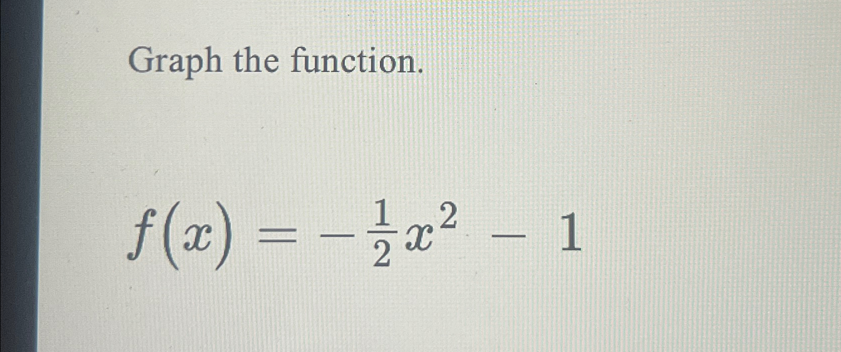 Solved Graph the function.f(x)=-12x2-1 | Chegg.com