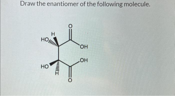 Solved Draw the enantiomer of the following molecule. H | Chegg.com