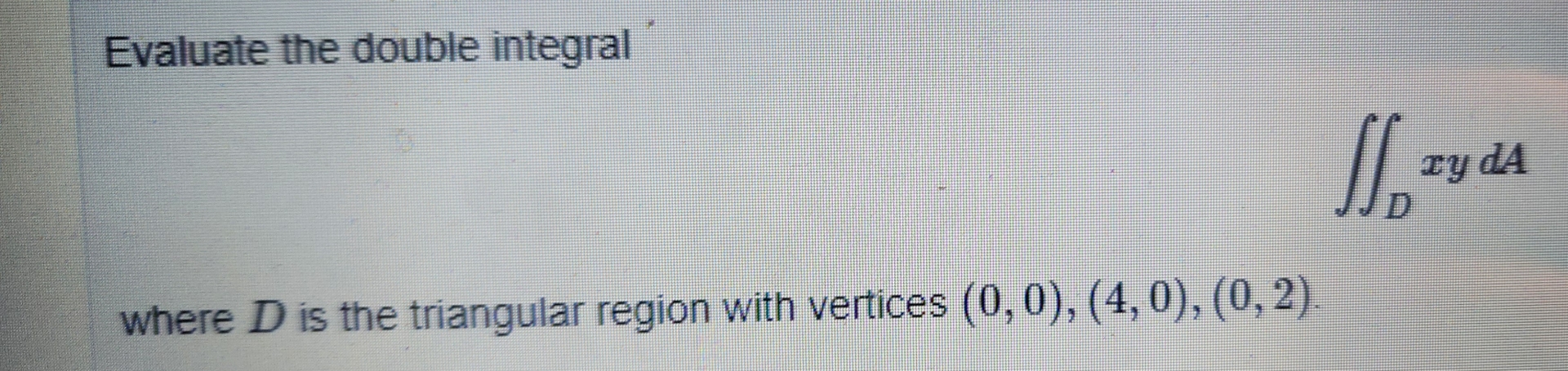 Solved Evaluate the double integral∬DxydAwhere D ﻿is the | Chegg.com