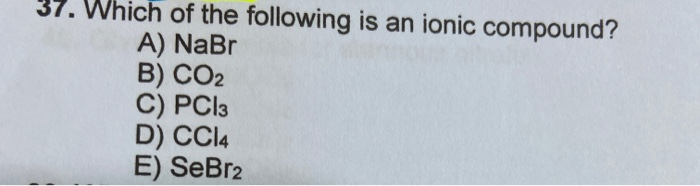 Solved 37. Which of the following is an ionic compound? A) | Chegg.com