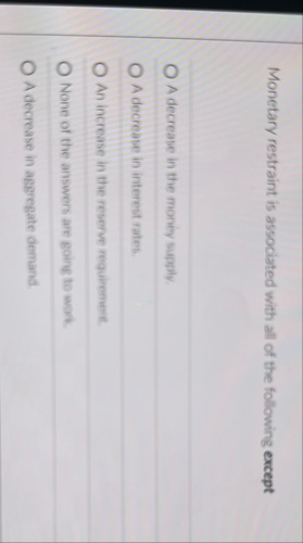 Solved Monetary restraint is associated with all of the | Chegg.com