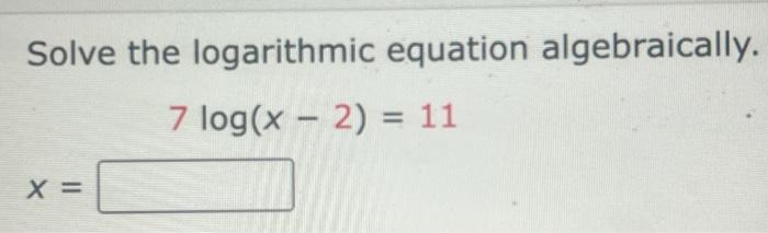 Solved Solve the logarithmic equation algebraically. | Chegg.com