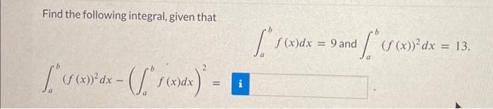 Solved Find the following integral, given that ∫abf(x)dx=9 | Chegg.com