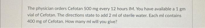 Solved The physician orders Cefotan 500mg every 12 hours IM. | Chegg.com