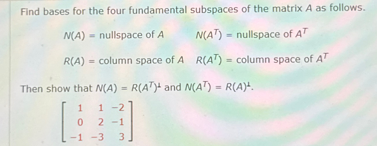 Solved Find bases for the four fundamental subspaces of the | Chegg.com