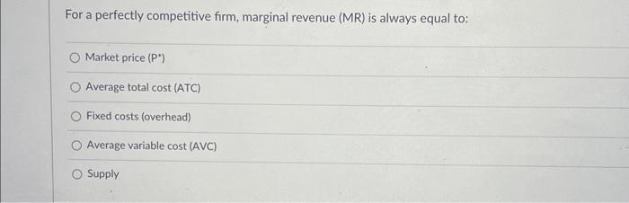 Solved For a perfectly competitive firm, marginal revenue | Chegg.com