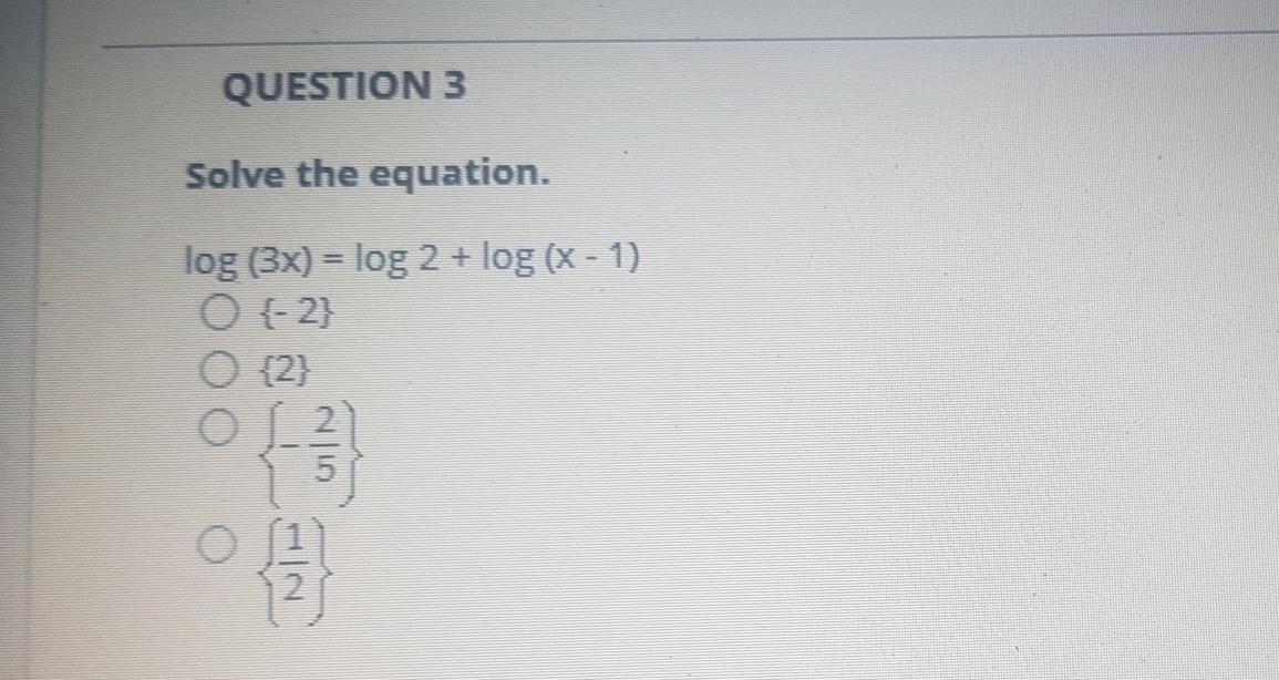 Solved QUESTION 3 Solve the equation. log (3x) = log 2 + log | Chegg.com
