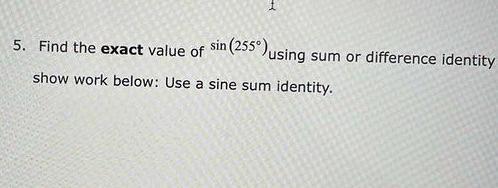 Solved 5. Find the exact value of sin (255) using sum or | Chegg.com