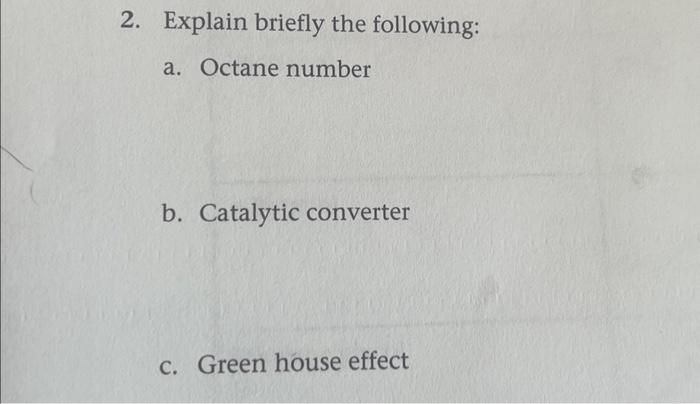Solved 2. Explain briefly the following: a. Octane number b. | Chegg.com