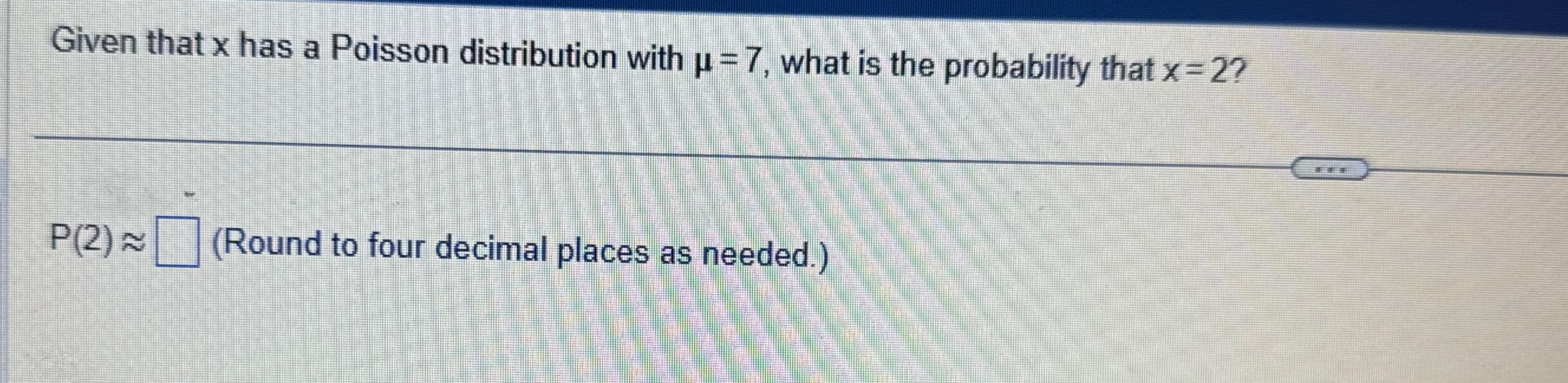 Solved Given that x ﻿has a Poisson distribution with μ=7, | Chegg.com