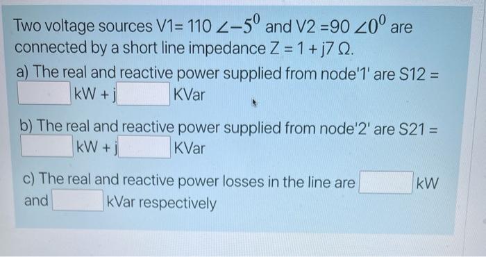Solved Two voltage sources V1=110∠−50 and V2=90∠00 are | Chegg.com